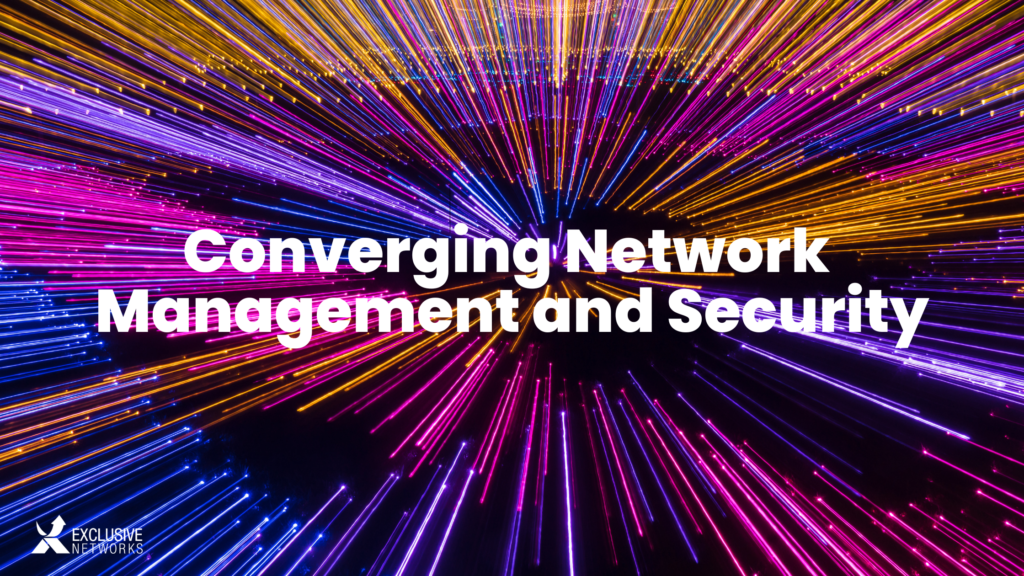 Converging Network Management and Security - Exclusive Networks - Adriatics