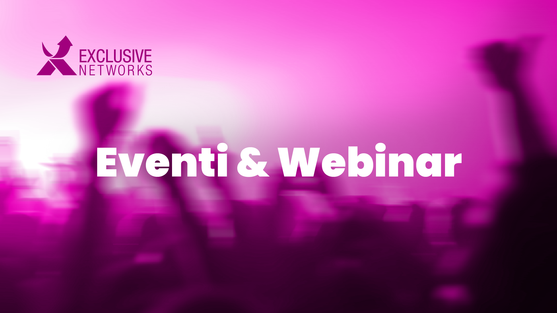 Eventi & Webinars - Exclusive Networks - Italy