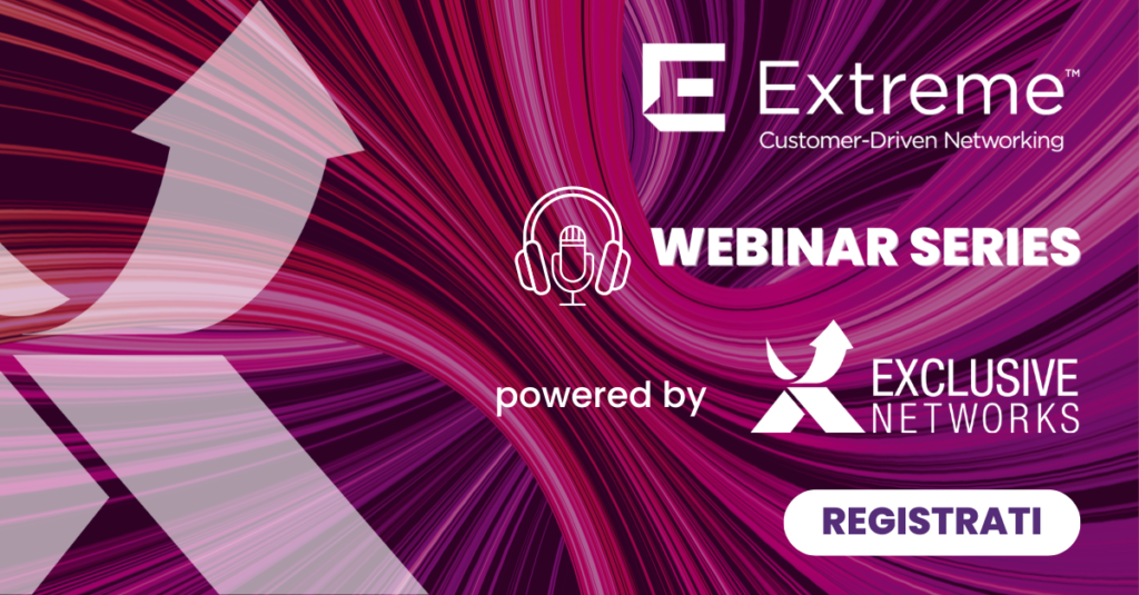 Extreme Networks Webinar Series | Extreme Networks SD-WAN - Exclusive Networks - Italy