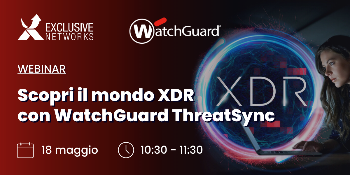 Scopri il mondo XDR con WatchGuard ThreatSync - Exclusive Networks - Italy