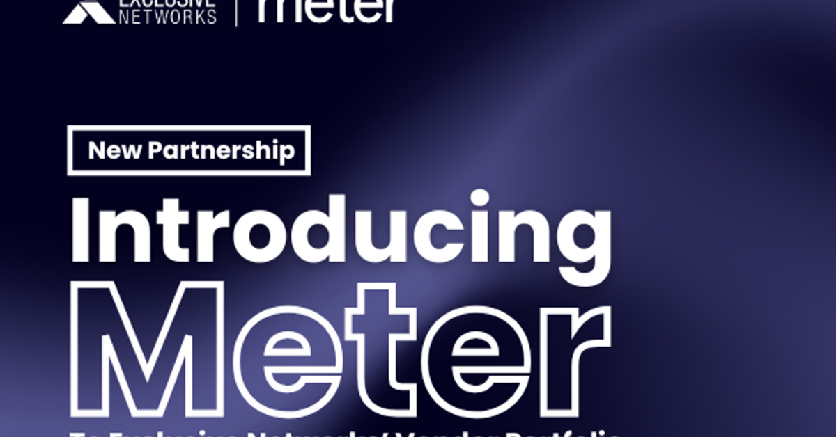 Exclusive Networks and Meter Partner to Deliver Full-Stack Networks to ...