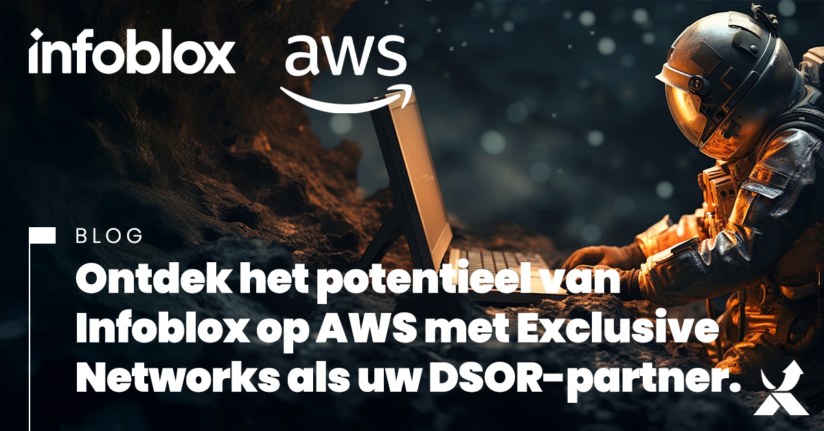 Ontdek het potentieel van Infoblox op AWS met Exclusive Networks als uw DSOR-partner - Exclusive ...
