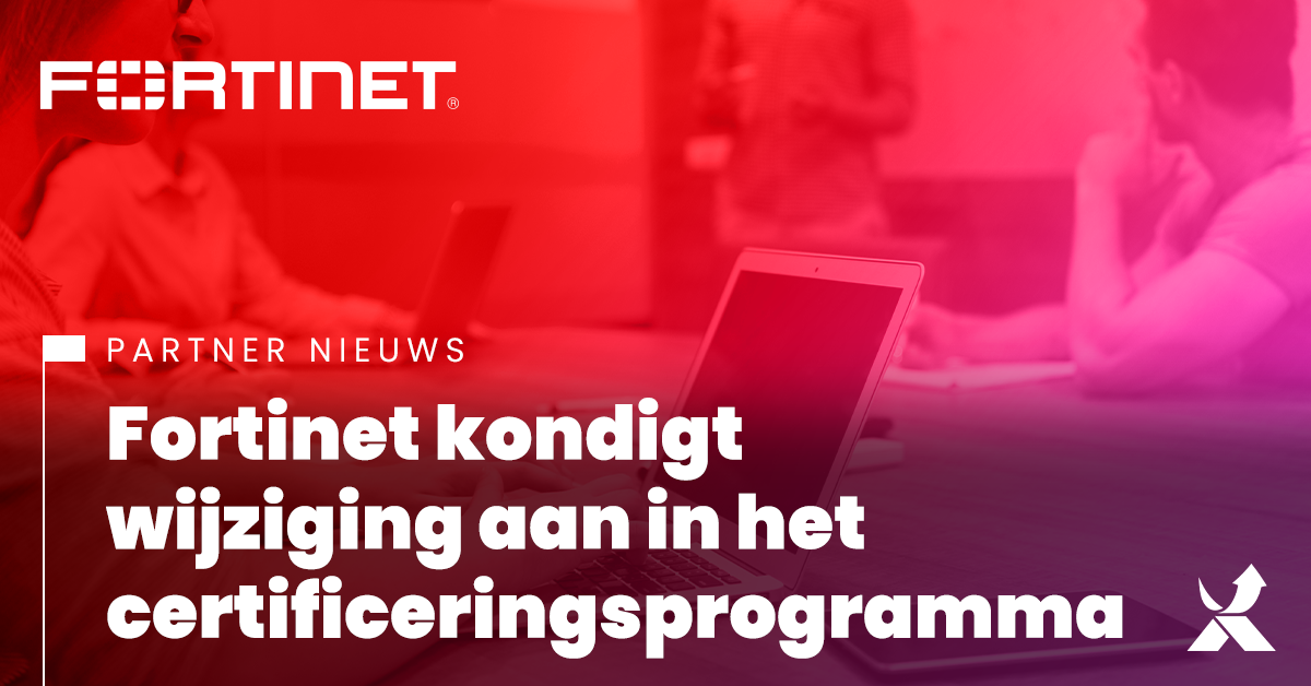 Fortinet kondigt wijziging aan in het certificeringsprogramma - Exclusive Networks - Netherlands