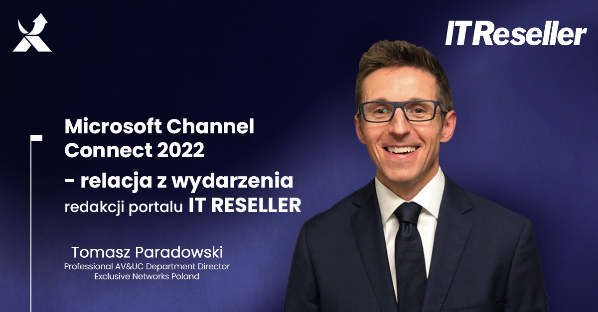 Relacja z Microsoft Channel Connect | Exclusive Networks Poland