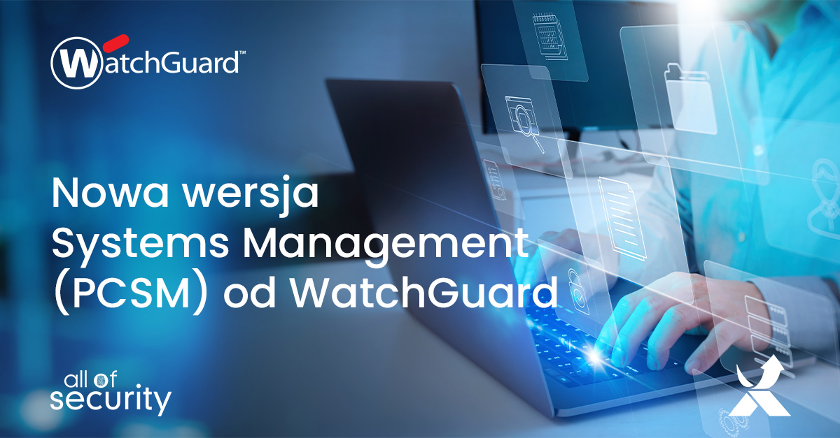 Nowa wersja PCSM od WatchGuard| Exclusive Networks Poland