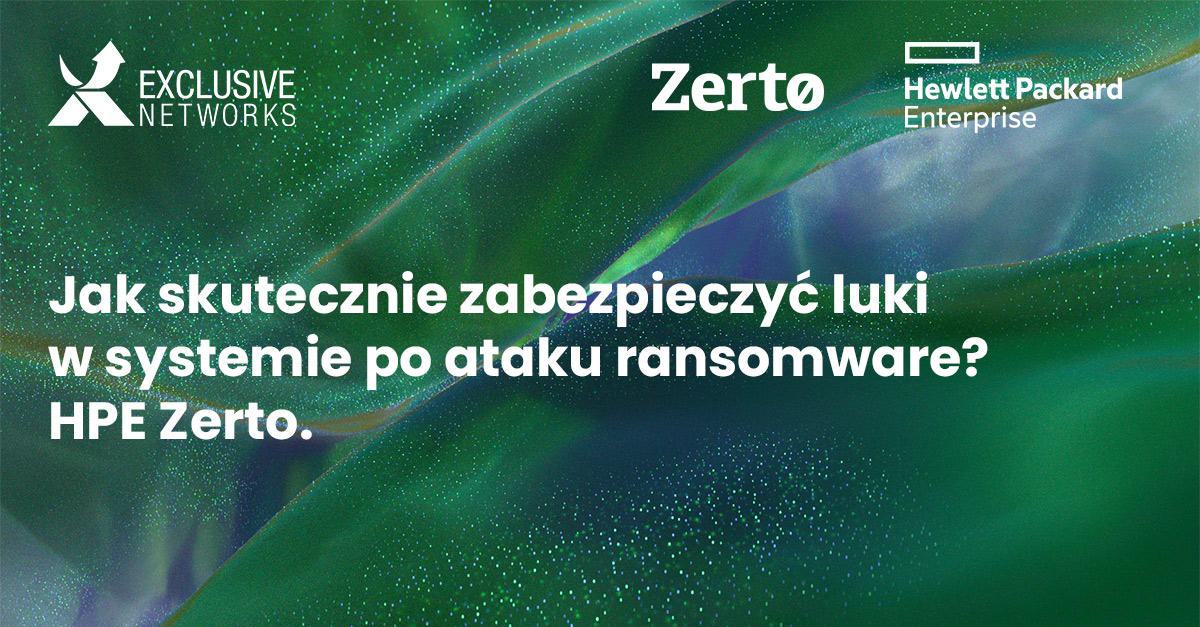 HPE Zerto – zabezpieczenie luk w systemie po ataku ransomware | Exclusive Networks Poland
