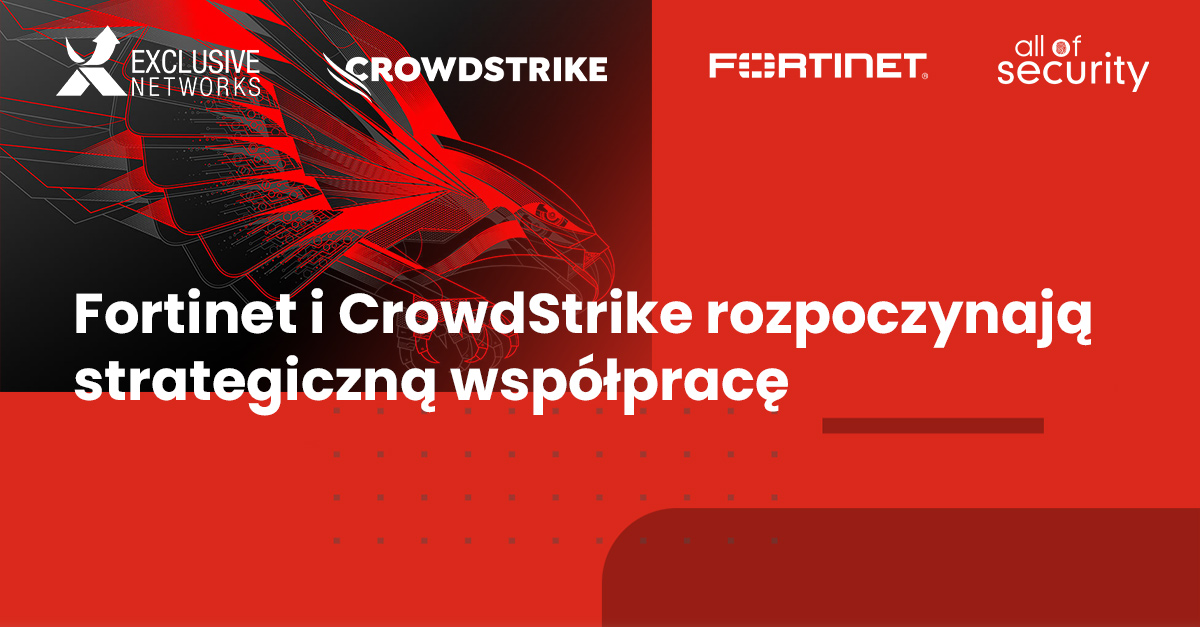 Fortinet i CrowdStrike rozpoczynają strategiczną współpracę | Exclusive Networks Poland