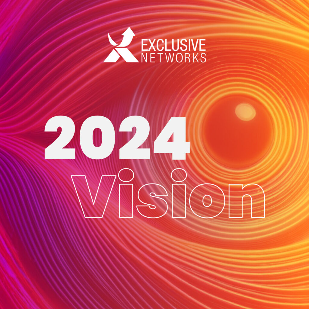 2024 Vision: A Look Ahead - Exclusive Networks